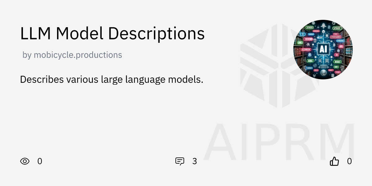 GPT "LLM Model Descriptions" by "mobicycle.productions" - AIPRM for ChatGPT