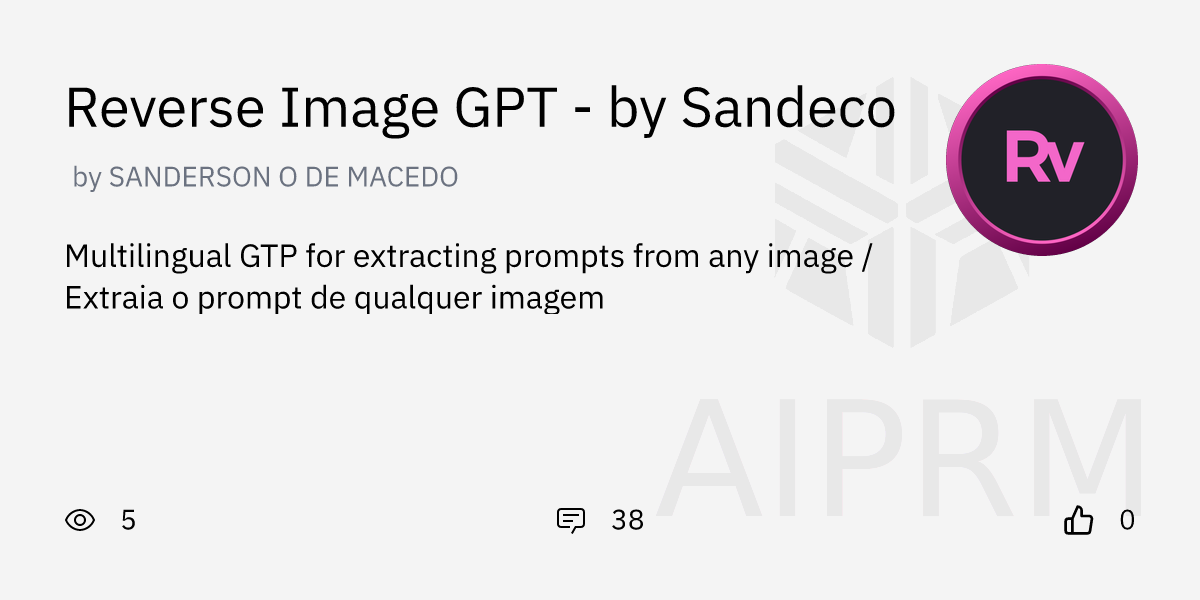 GPT "Reverse Image GPT - by Sandeco" by "SANDERSON O DE MACEDO" - AIPRM for ChatGPT