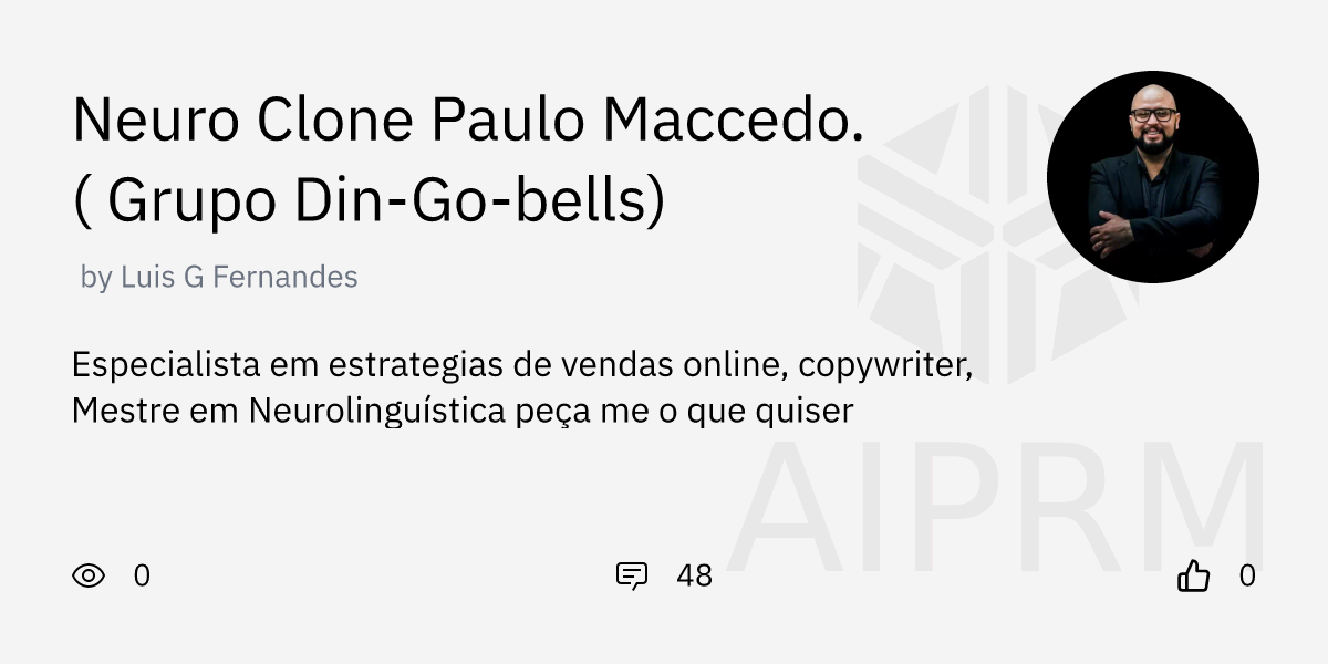 GPT "Neuro Clone Paulo Maccedo. ( Grupo Din-Go-bells)" by "Luis G ...
