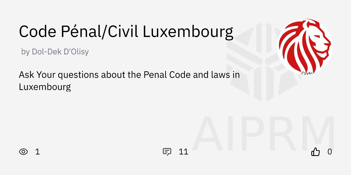 GPT "Code Pénal/Civil Luxembourg" by "Dol-Dek D'Olisy" - AIPRM for ChatGPT