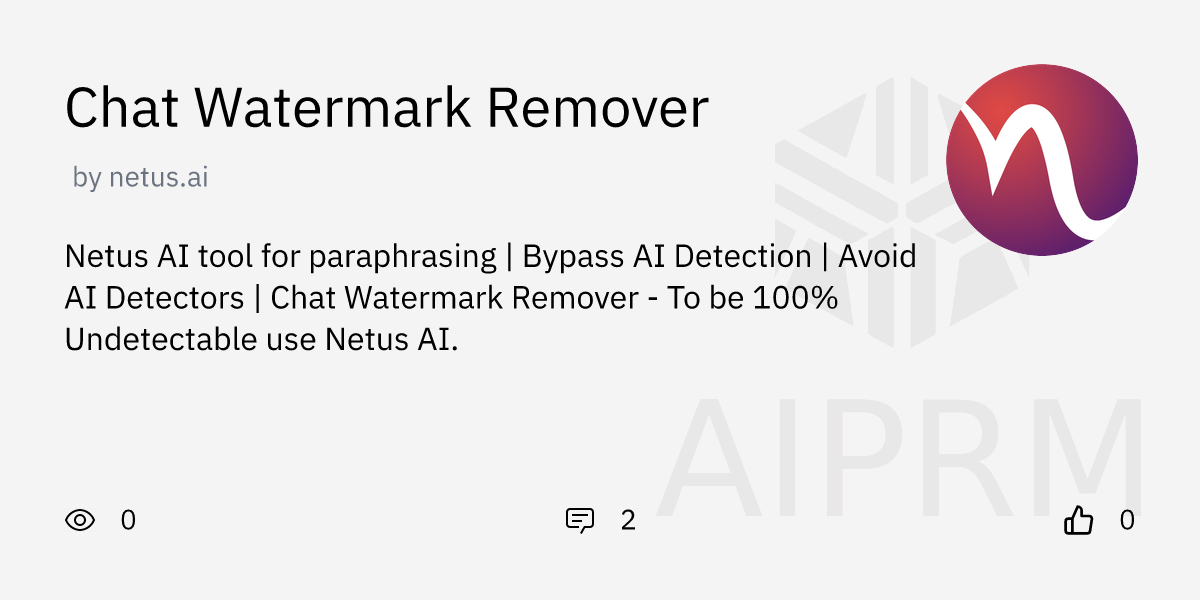 GPT "Chat Watermark Remover" by "netus.ai" - AIPRM for ChatGPT