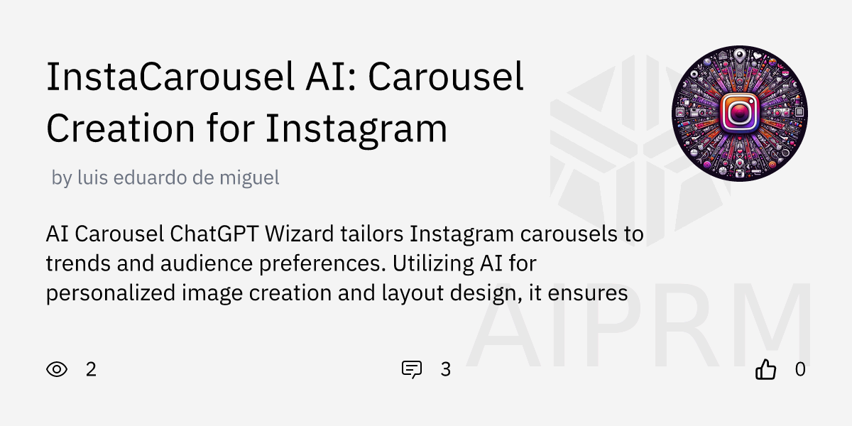 GPT "InstaCarousel AI: Carousel Creation for Instagram" by "luis eduardo de miguel" - AIPRM for ...