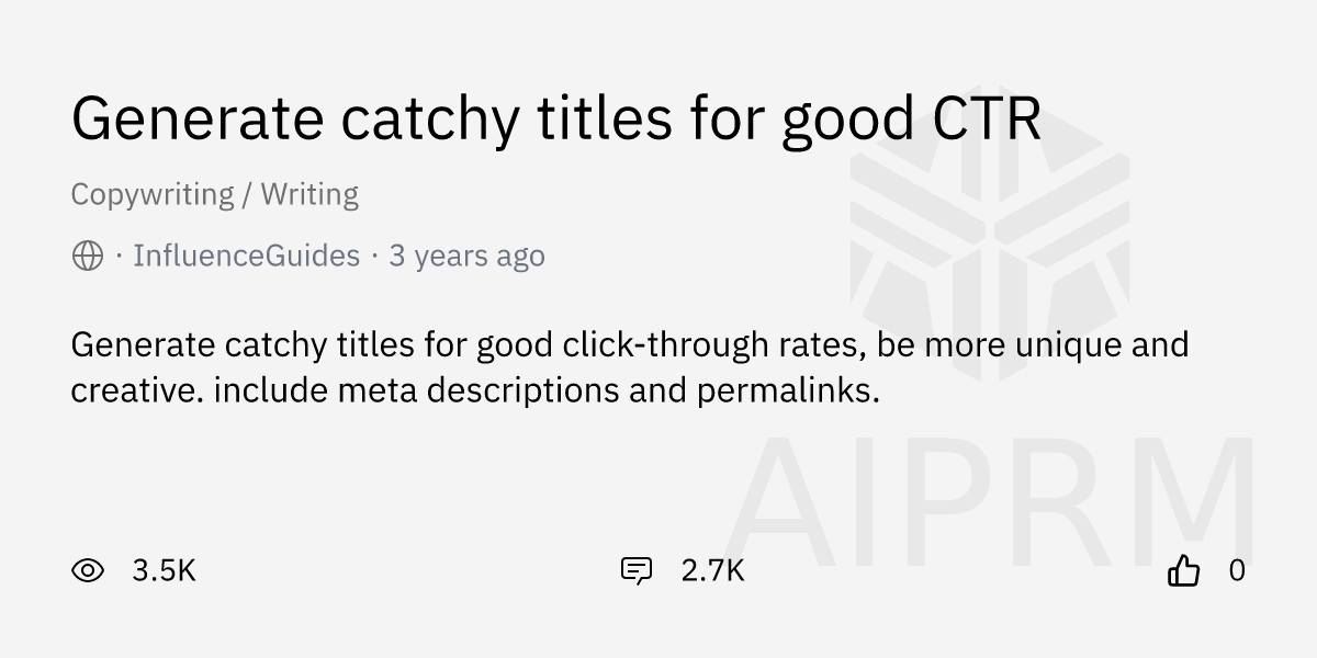 Prompt "Generate catchy titles for good CTR" by "InfluenceGuides" - AIPRM for ChatGPT