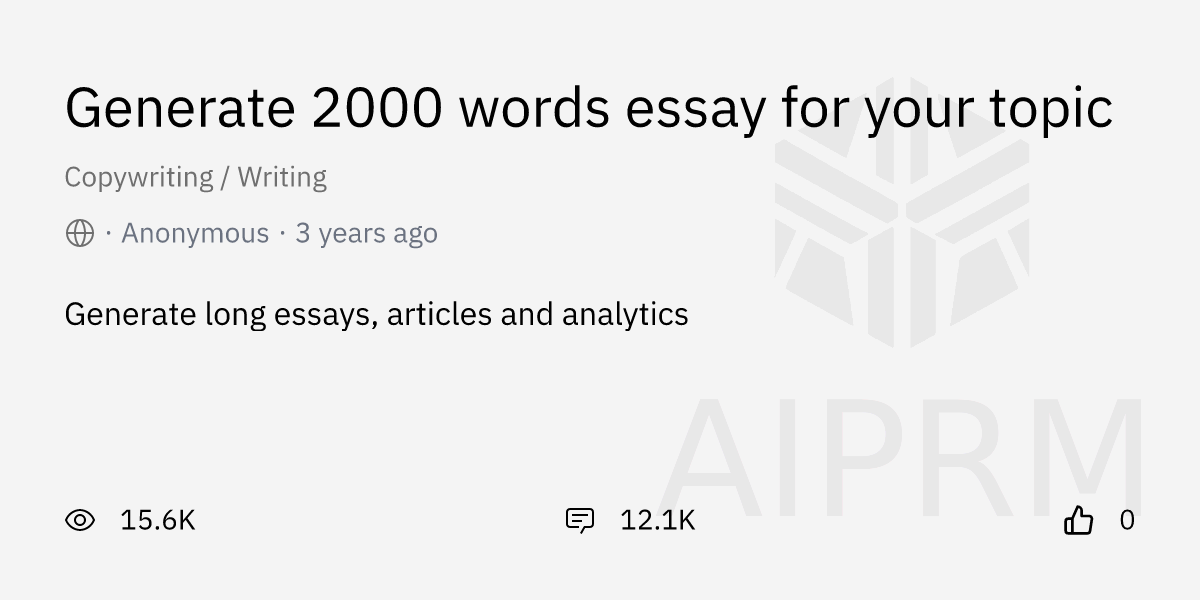Prompt "Generate 2000 words essay for your topic" by "Anonymous" - AIPRM for ChatGPT