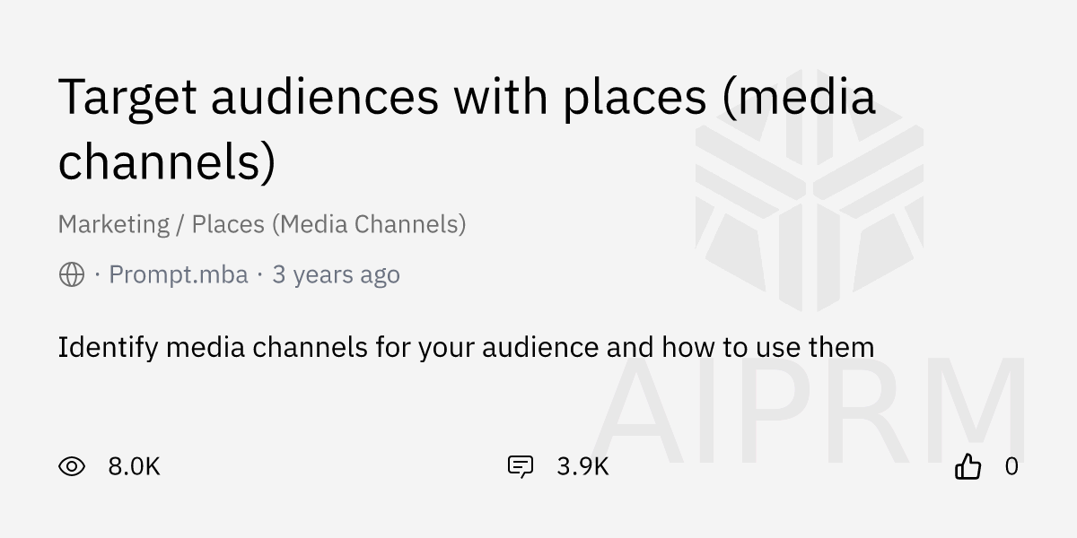 Prompt "Target audiences with places (media channels)" by "Prompt.mba ...